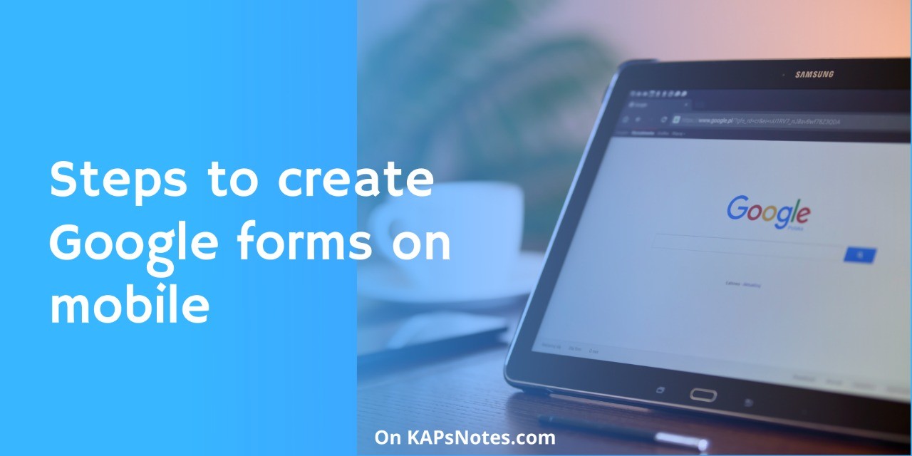 How to create Google form on mobile? - KAPsNotes
