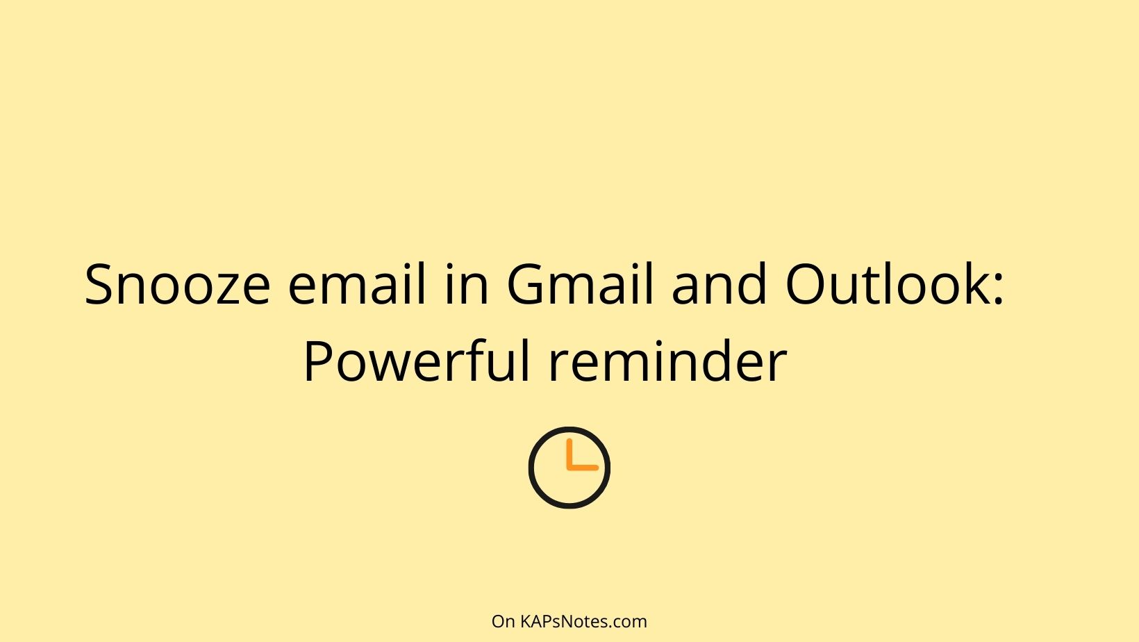 Snooze in Gmail and Outlook: Powerful email reminder - KAPsNotes Snooze in Gmail and Outlook: Powerful email reminder - KAPsNotes