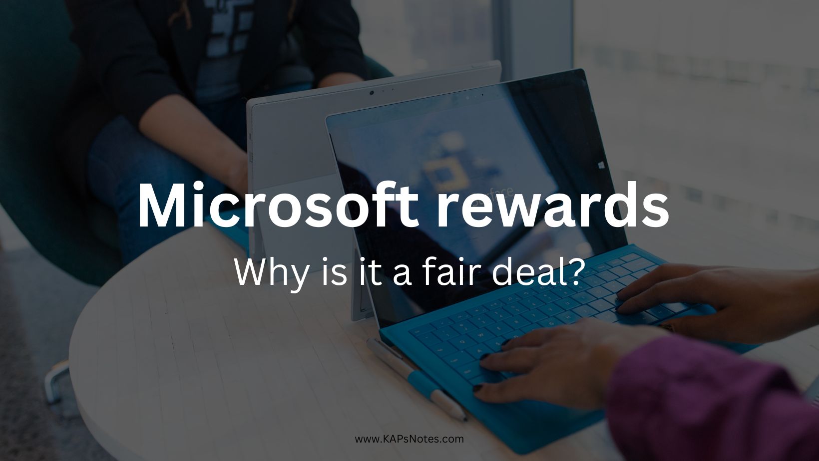Microsoft rewards: Why is it a fair deal? - KAPsNotes
